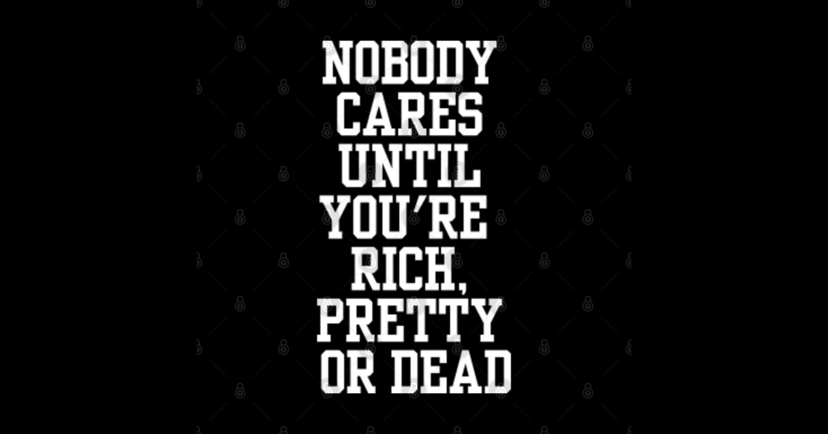 Offensive Adult Humor Nobody Cares Until Youre Rich Pretty Or Dead