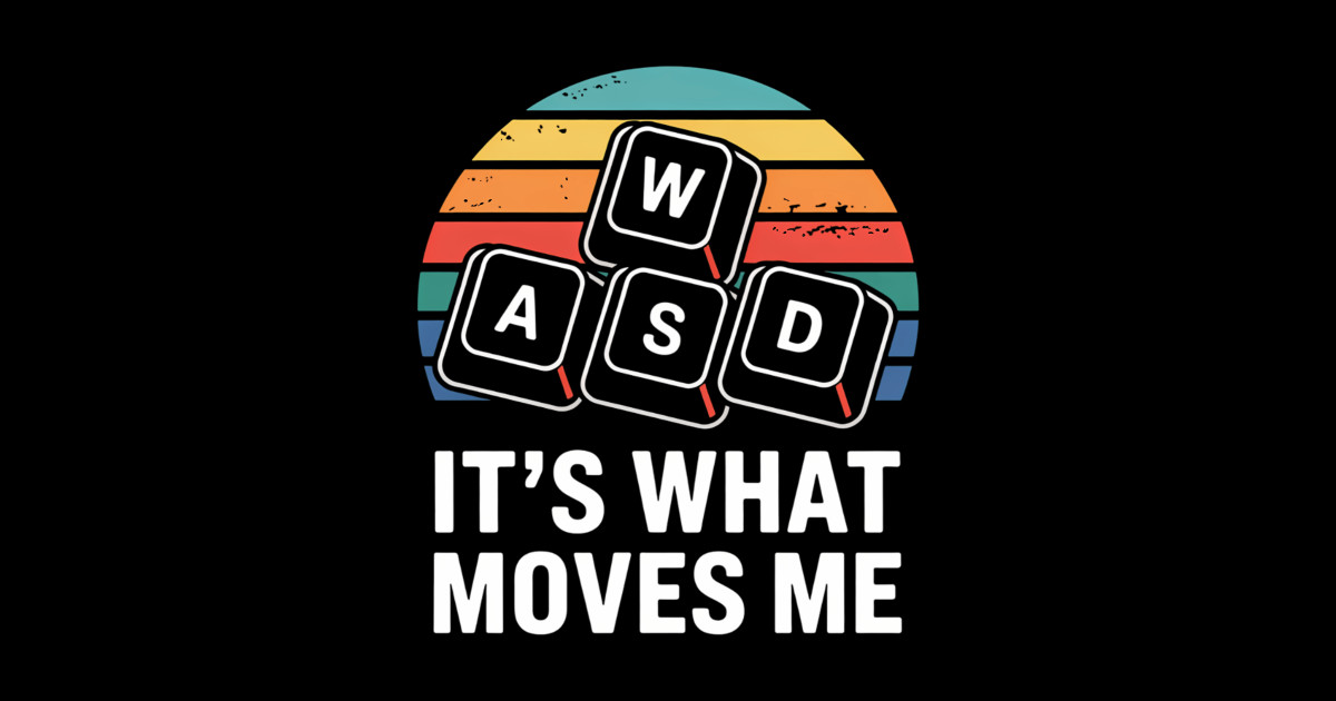 WASD It's What Moves Me Funny PC Gamer Computer - Funny Gamer Computer ...