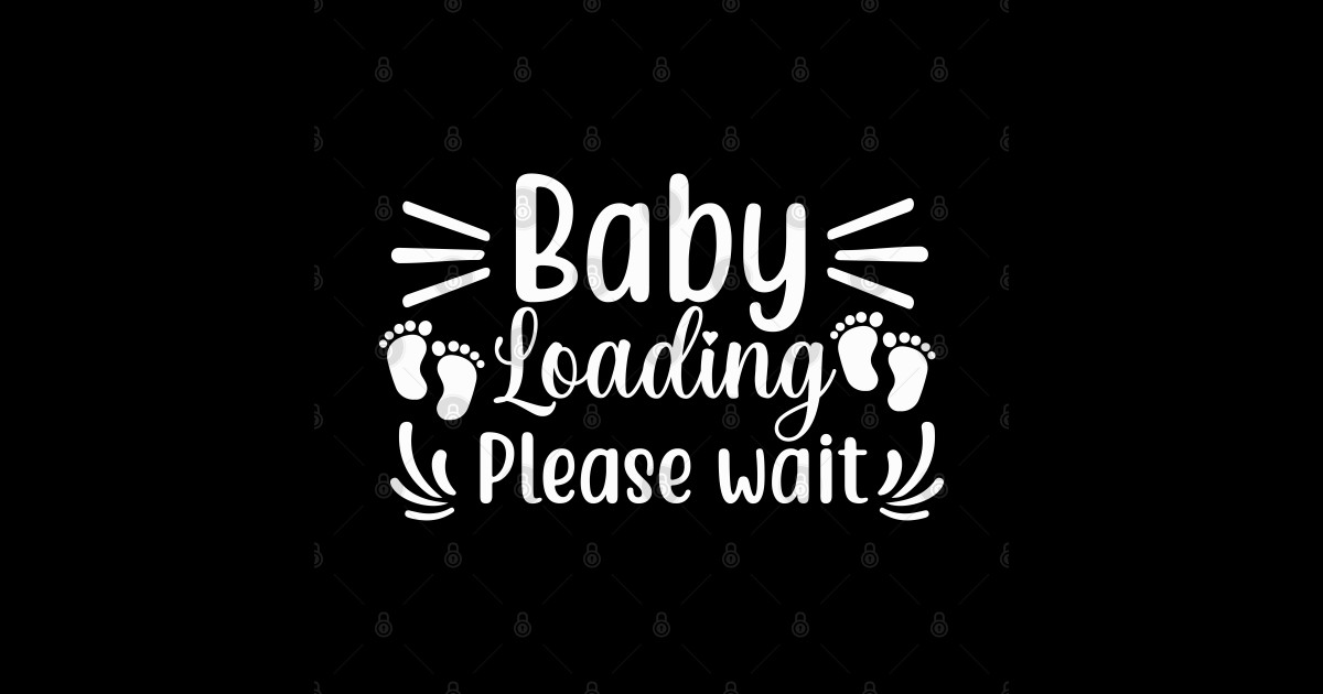 Baby Loading Please Wait - Pregnant - T-Shirt | TeePublic