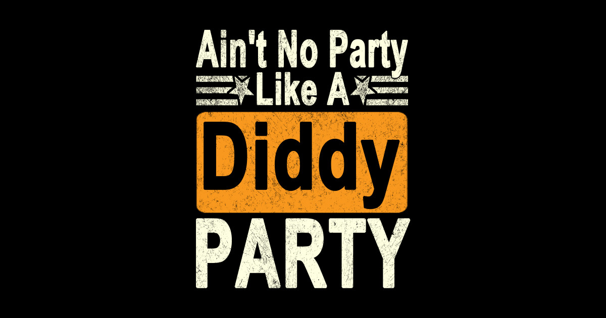 Ain't No Party Like A Diddy Party - No Diddy - Posters and Art Prints | TeePublic