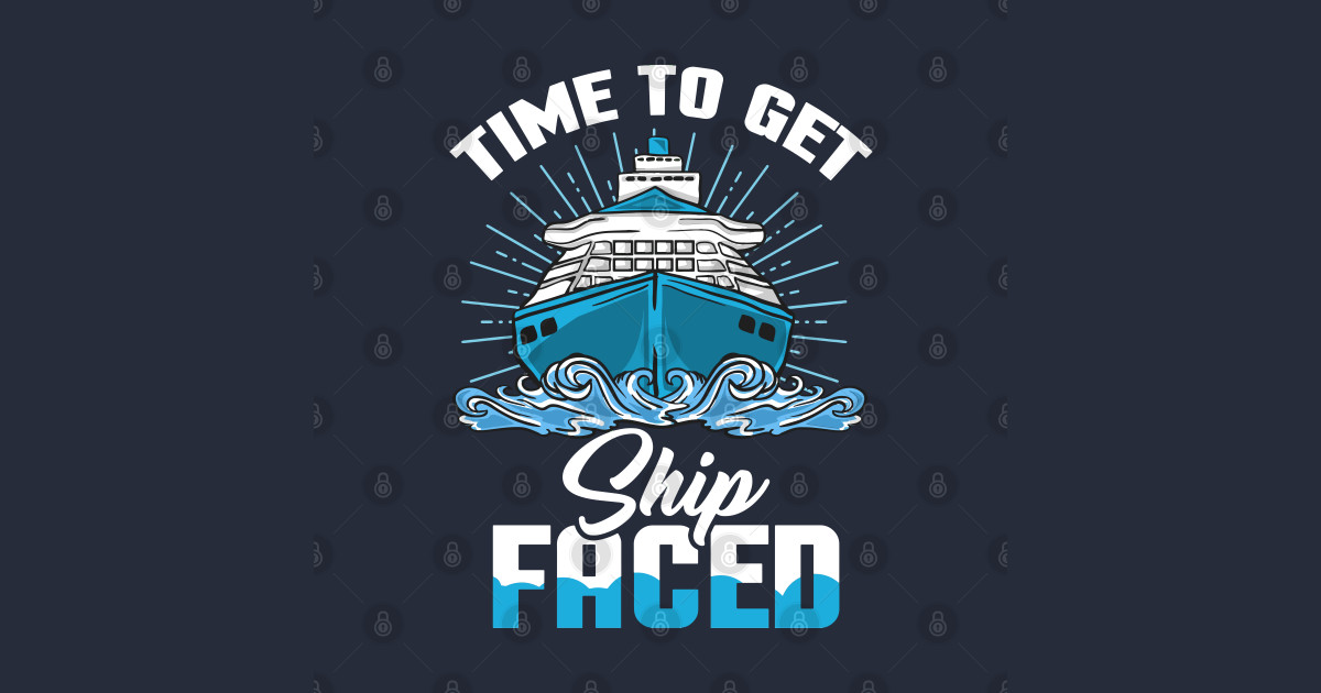 Time to get Ship faced - Ship Cruise Vacation Holiday - Cruising Boat ...
