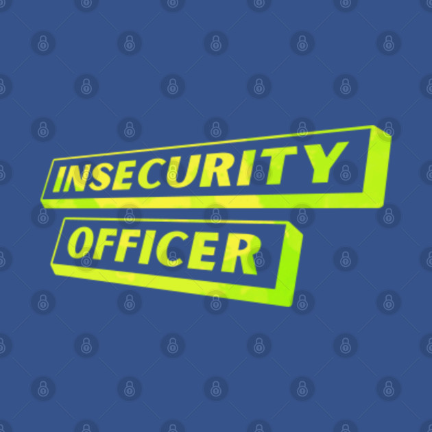 Insecurity Officer Funny Saying Slogan Typography - Humor - T-Shirt ...