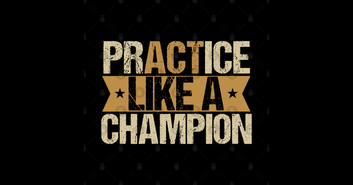 Practice like a champion - Practice Like A Champion - Sticker | TeePublic