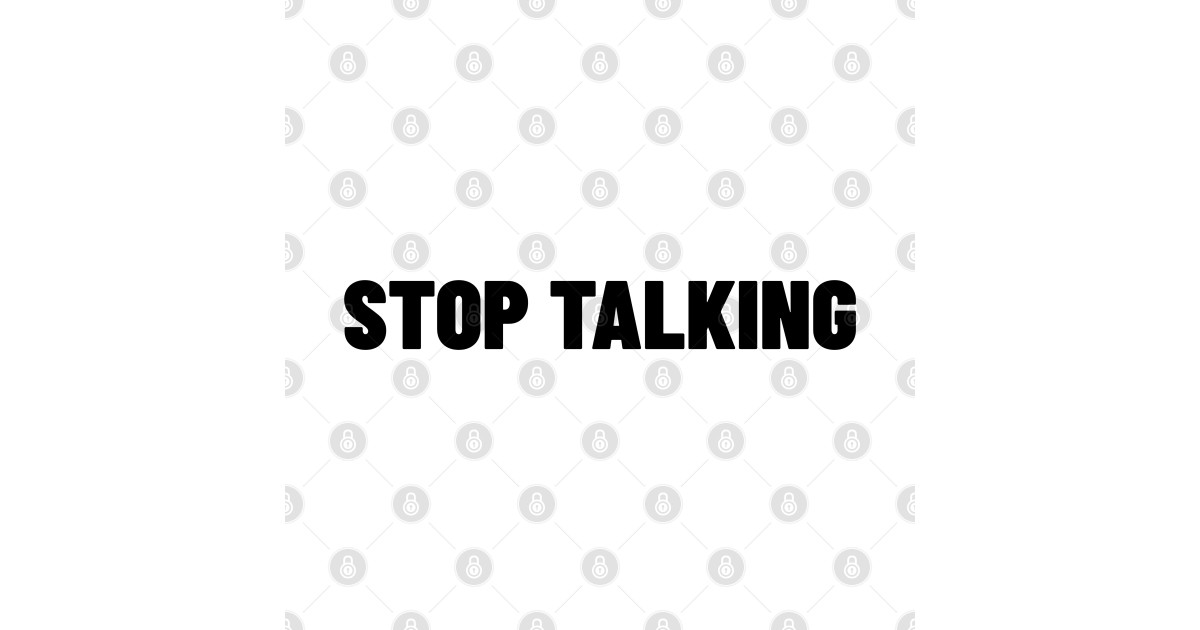 Stop Talking. Funny Sarcastic NSFW Rude Inappropriate Saying - Stop ...