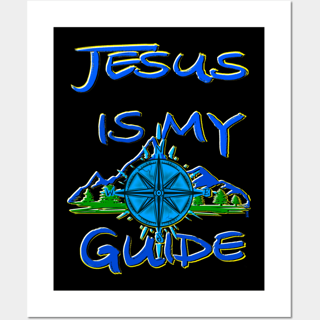 Jesus is my guide - Jesus Is My Guide - Posters and Art Prints | TeePublic