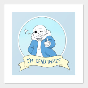 Undertale- Sans "I'm Dead Inside" - Sans - T-Shirt | TeePublic