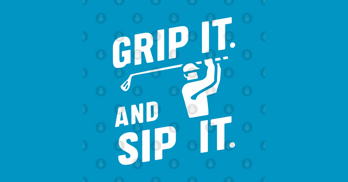 Grip It & Sip It Funny Golf - Funny Golf Gifts - T-Shirt | TeePublic