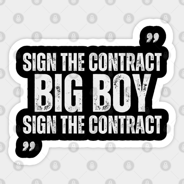 SIGN THE CONTRACT BIG BOY - Sign The Contract - Sticker | TeePublic
