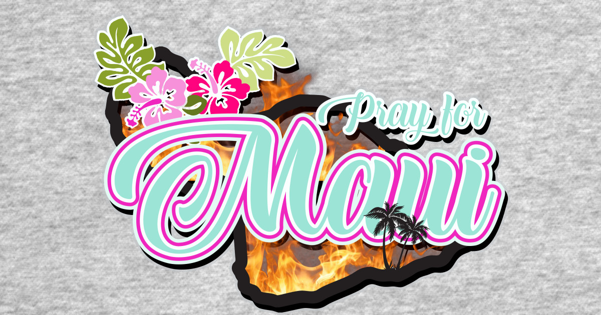 Pray for Maui - Maui Hawaii - T-Shirt | TeePublic