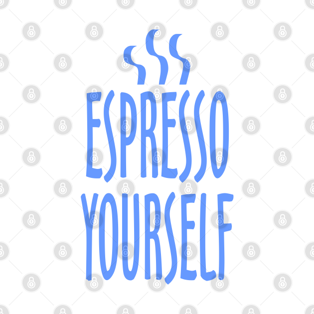 Espresso Yourself - Office - T-Shirt | TeePublic
