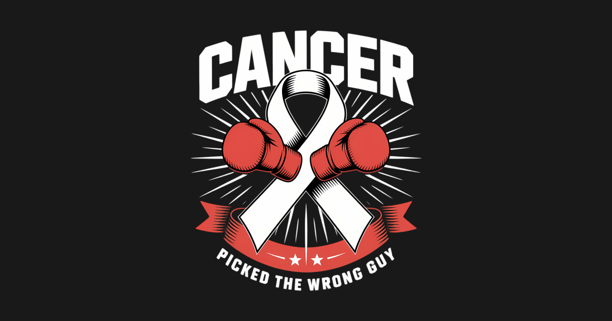 Cancer Picked The Wrong Guy Lung Cancer Awareness Ribbon - Cancer ...