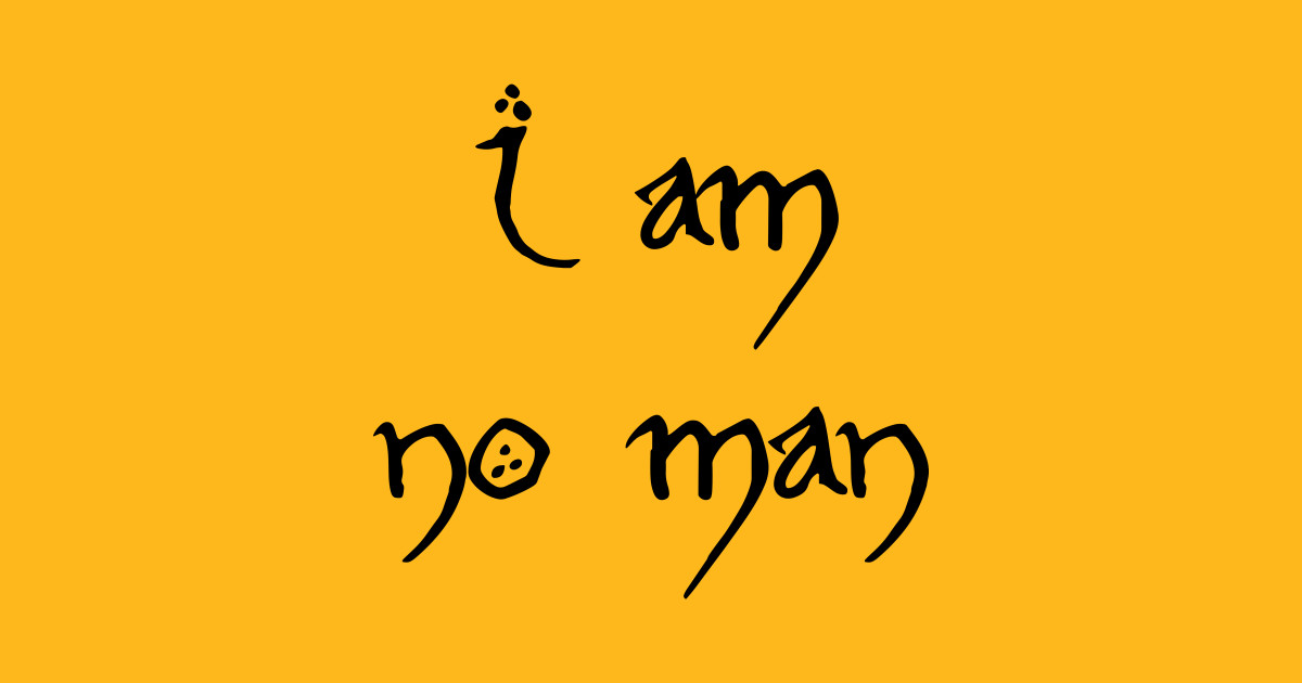 I am no man - I Am No Man - T-Shirt | TeePublic