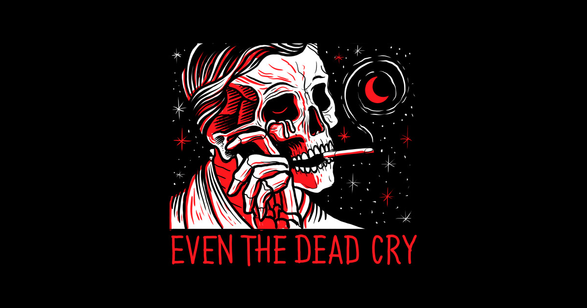 EVEN THE DEAD CRY - Skull - Posters and Art Prints | TeePublic