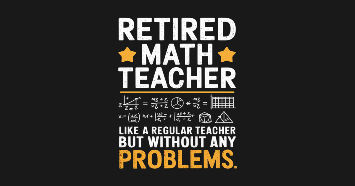 Retired Math Teacher Funny Retirement Problems - Retired Math Teacher ...