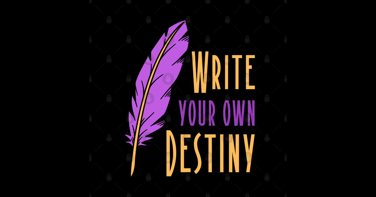 WRITE YOUR OWN DESTINY - Inspirational Quote - Sticker | TeePublic