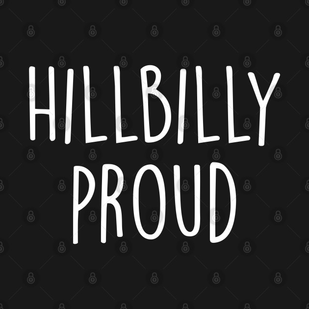 Hillybilly Proud - Hillbilly - T-Shirt sold by Beth Taylor | SKU ...