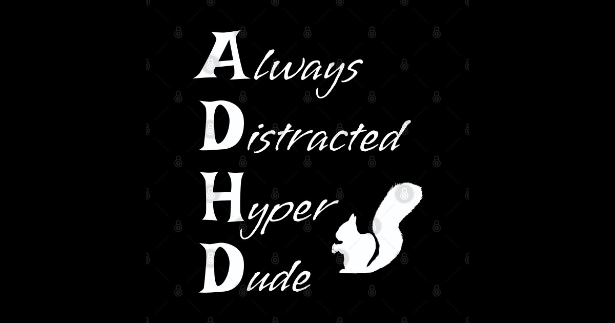 ADHD Always Distracted Hyper Dude Squirrel - funny ADHD Awareness ...