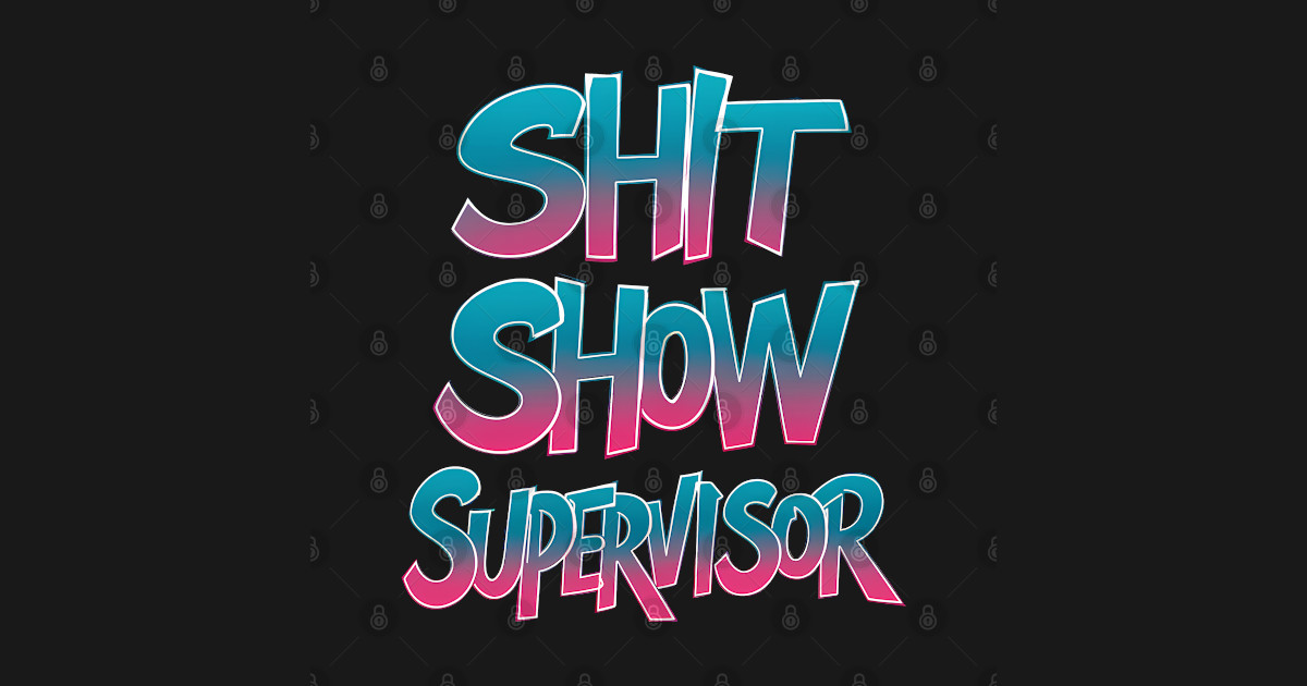 Shit Show Supervisor Funny Graffiti Style - Shit Show Supervisor - T ...