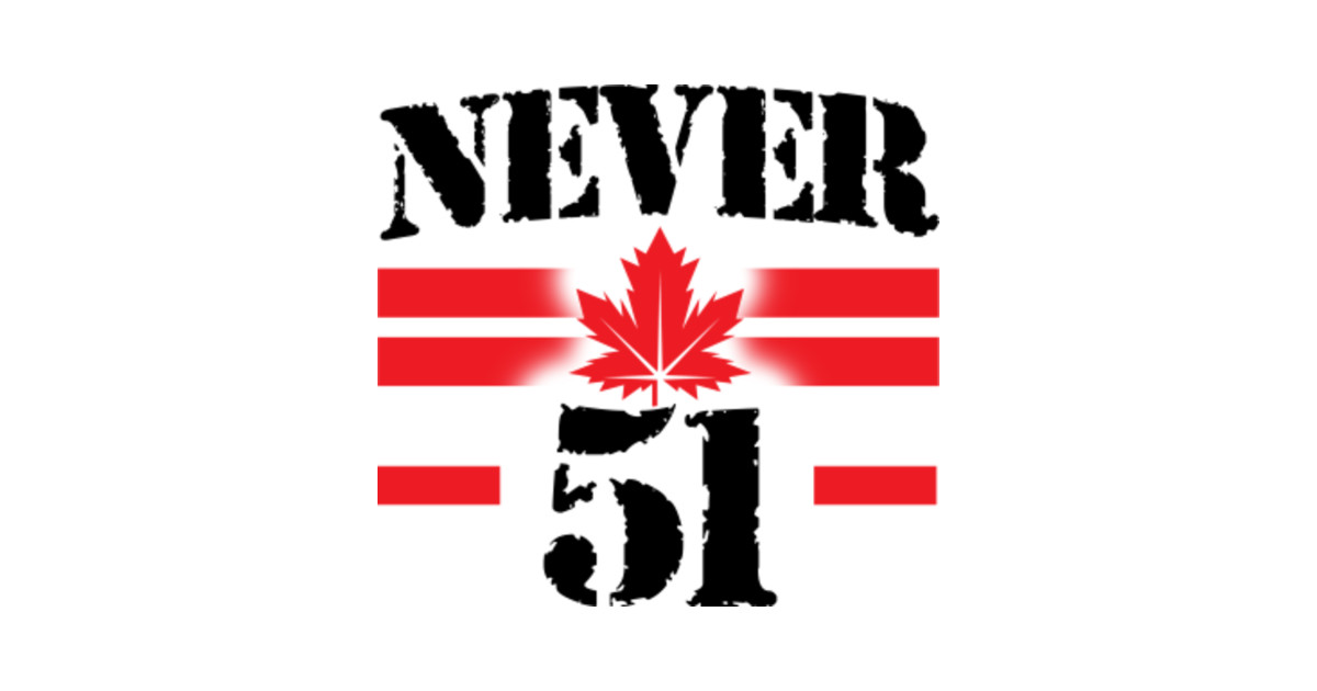 Funny Never 51st State Canada Flag 2025 - Funny Never 51st State Canada ...
