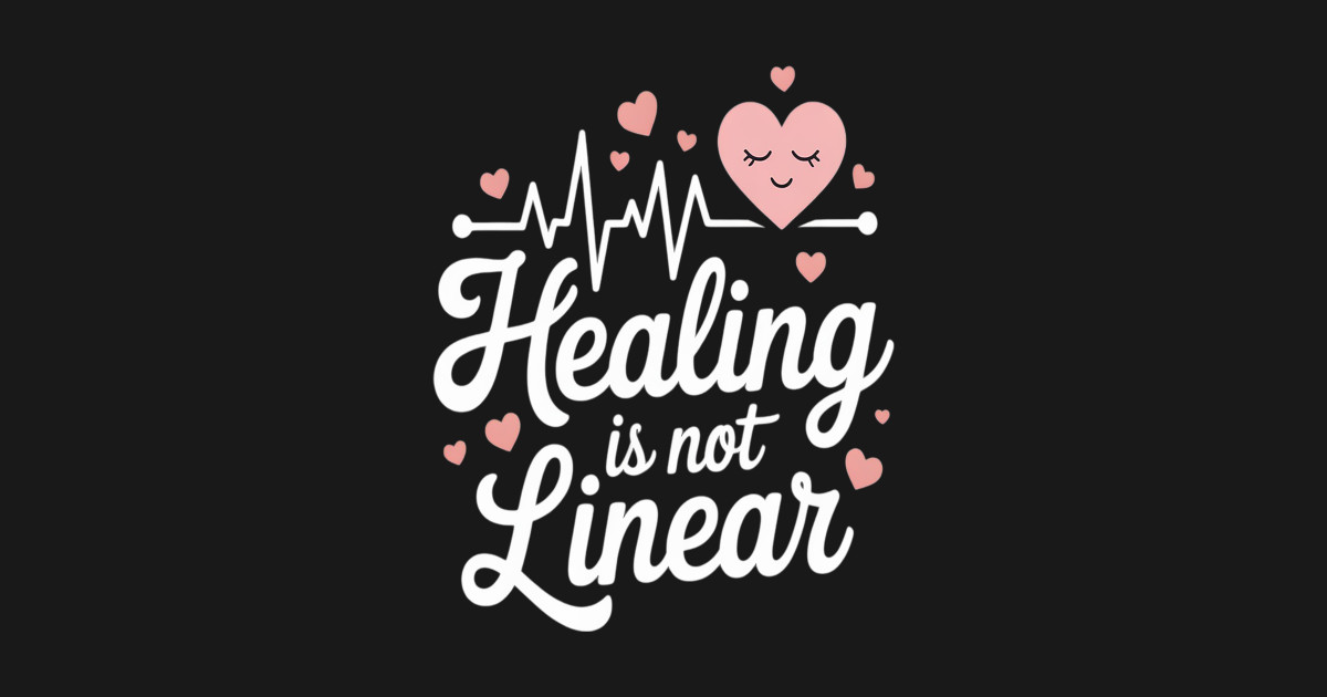 Healing Is Not Linear – Mental Health Awareness - Healing Is Not Linear ...