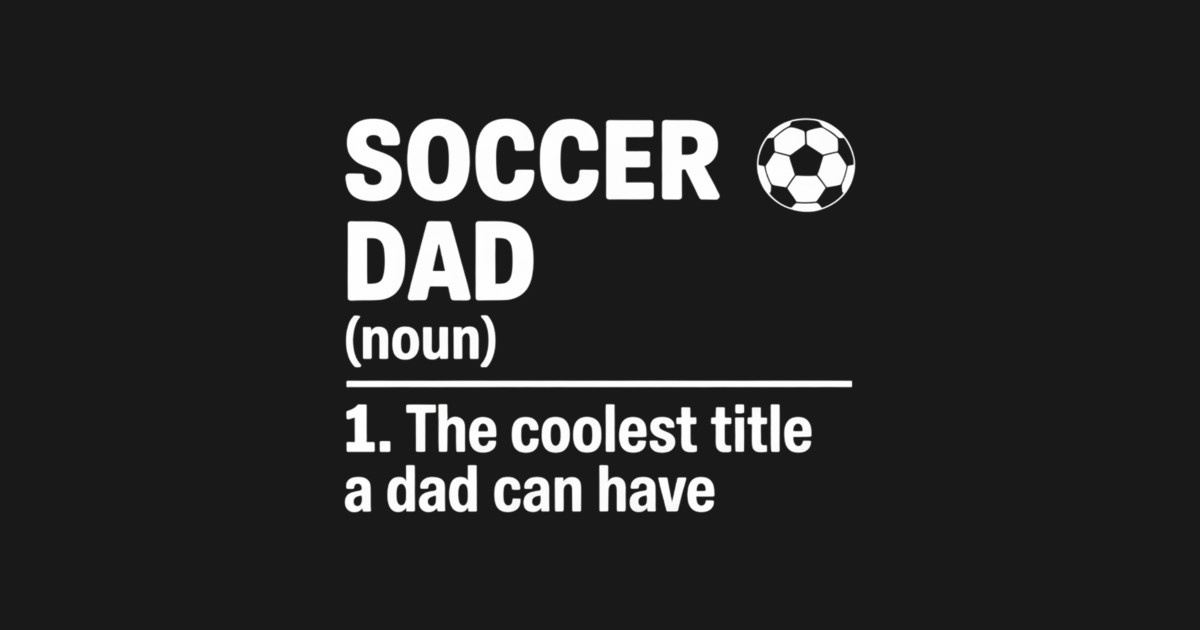 Soccer Dad Definition For Men's Soccer Player Father-Photoroom - Soccer ...