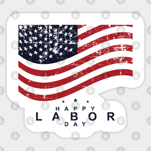Happy Labor Day - Labor Day - Sticker | TeePublic