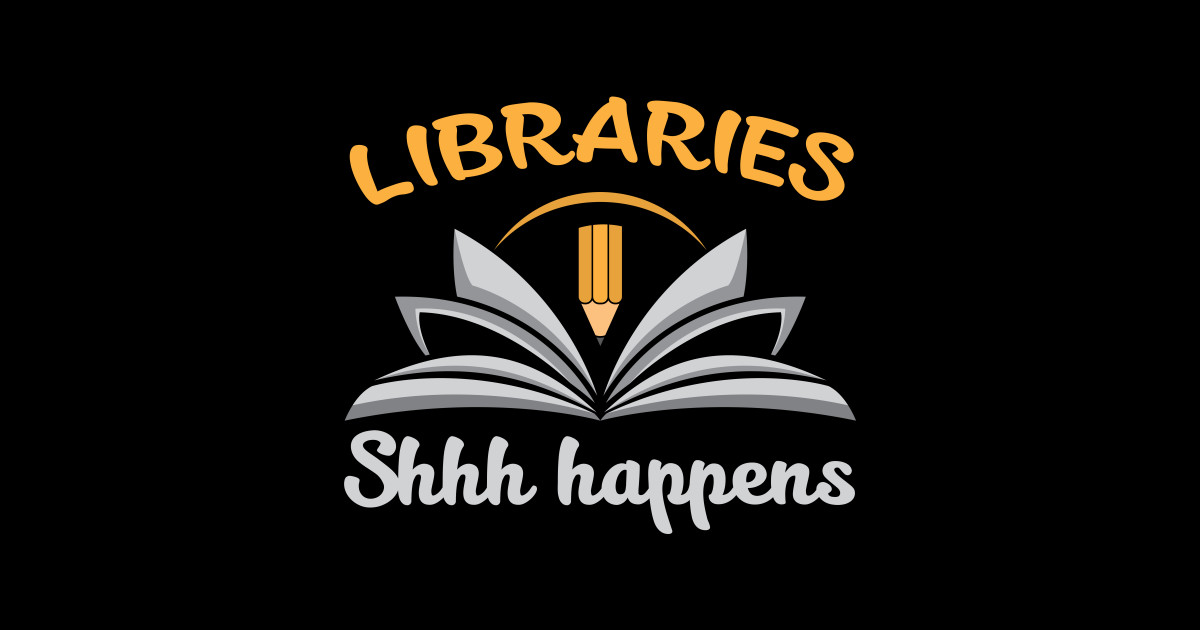Libraries, Shh Happens - Libraries - Sticker | TeePublic