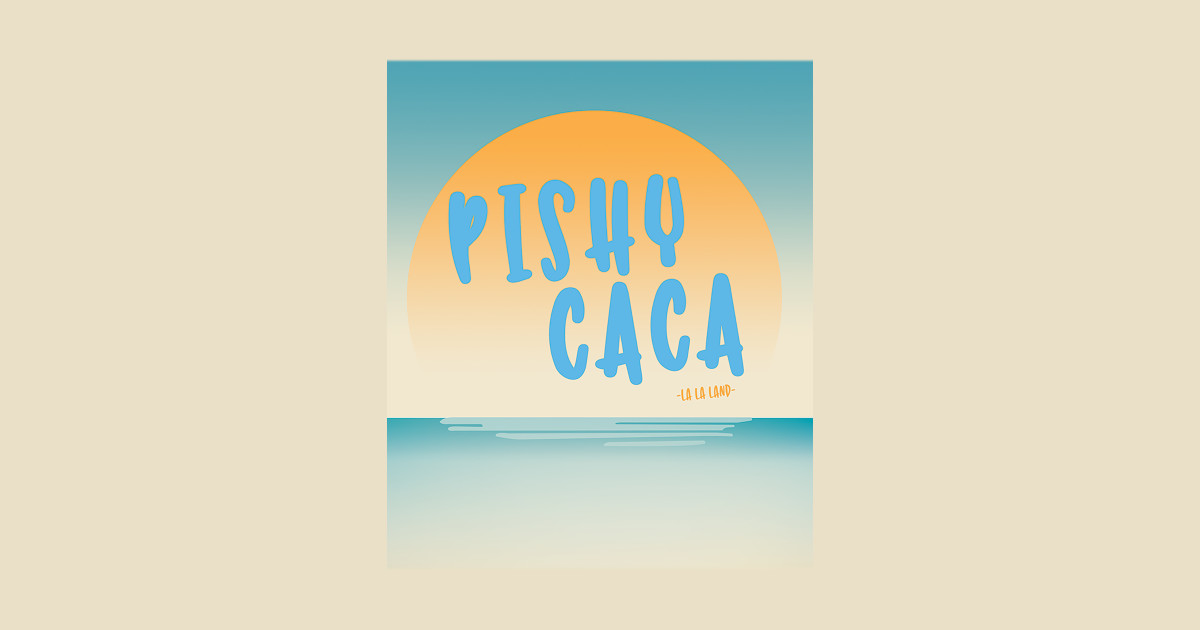 Pishy Caca - Lalaland - T-Shirt | TeePublic