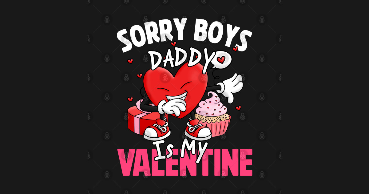 Sorry Boys Daddy Is My Valentine - Sorry Boys Daddy Is My Valentine - T ...