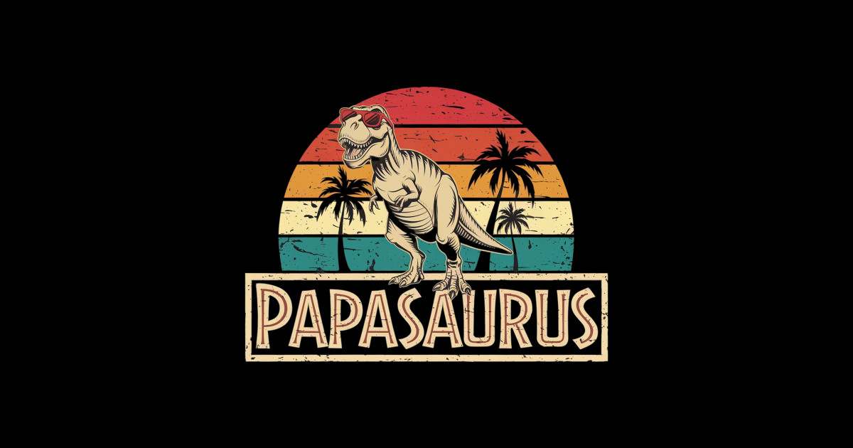 Papasaurus T Rex Dinosaur Papa Saurus - Papa Saurus - Posters and Art ...