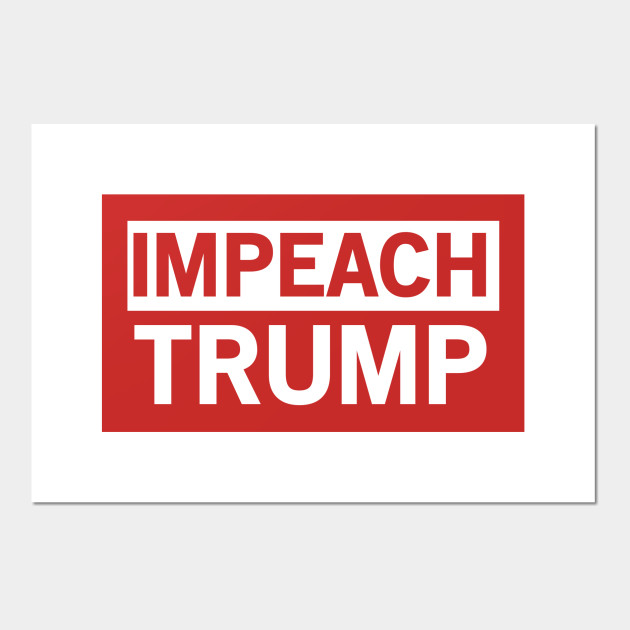 Impeach Trump - Impeach - Posters and Art Prints | TeePublic