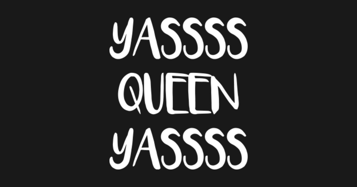 Yasss Queen Kween Gay Meme Catchphrase Lgbt Queer Tshirt Drag Queen Magnet Teepublic