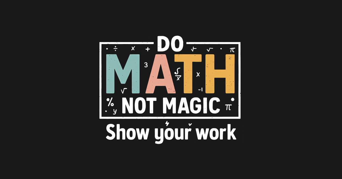 Do Math Not Magic Funny Math Teacher Back to School - Do Math Not Magic ...