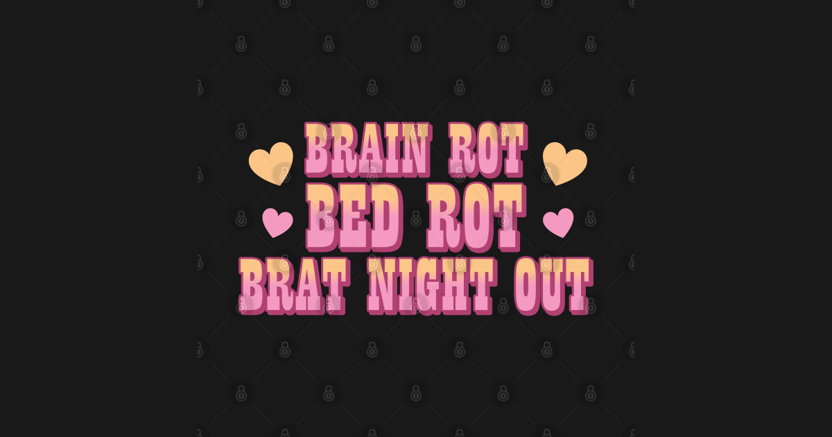BRAIN ROT BED ROT BRAT NIGHT OUT - Funny Quotes - T-Shirt | TeePublic