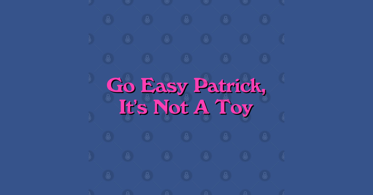 Go Easy Patrick, It's Not a Toy - Golden Girls - T-Shirt | TeePublic