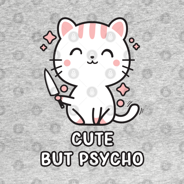 Kawaii Cute but Psycho Cat - Cute But Psycho - T-Shirt | TeePublic