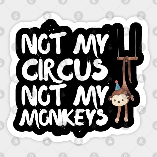 Not My Circus Not My Monkeys Funny Meme Not Your Business - Funny Not ...