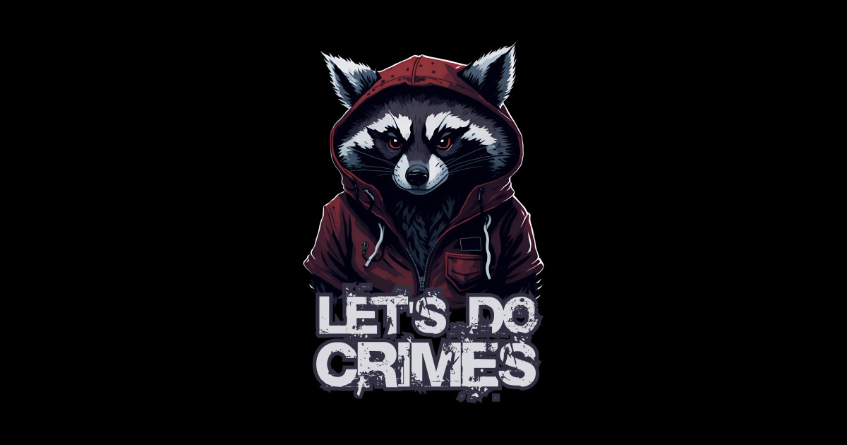 Let's Do Crimes - Funny Raccoon Lover - Lets do crimes - Lets Do Crimes ...