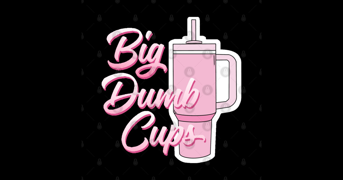 BIG DUMB CUPS - Stanley Cups - Sticker | TeePublic