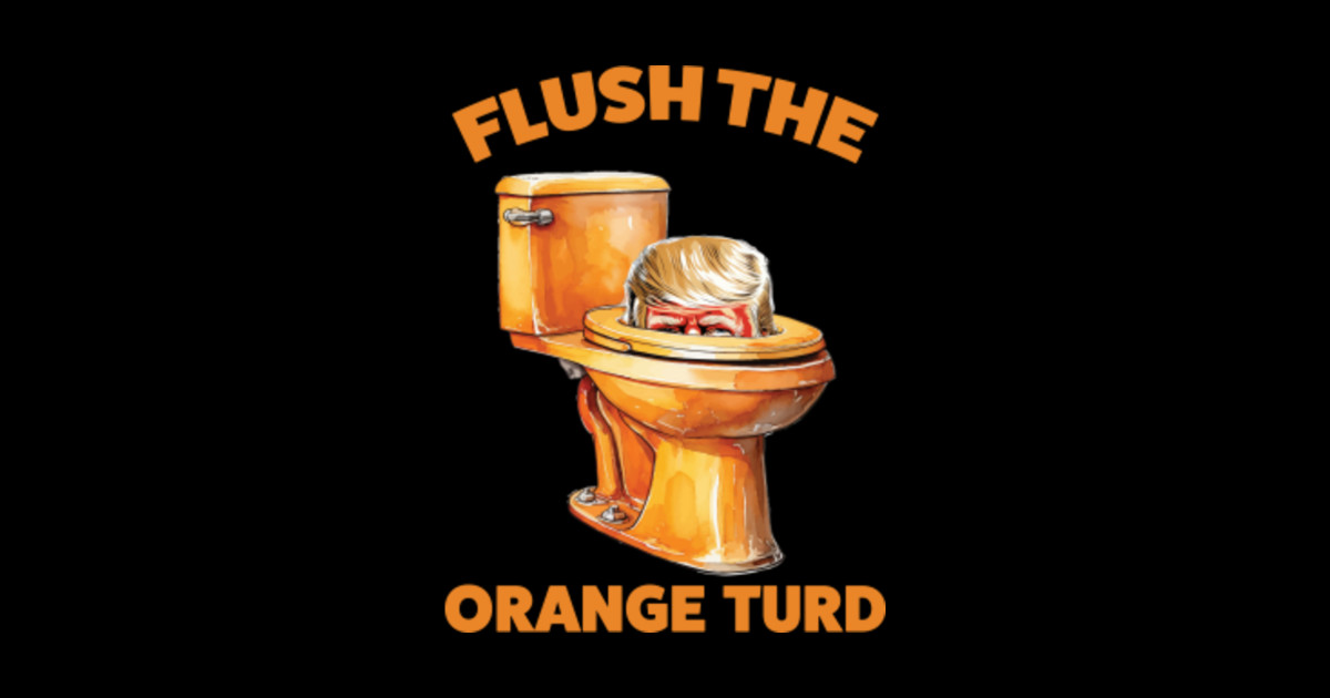 trump flush the orange turd - Flush The Orange Turd - Sticker | TeePublic