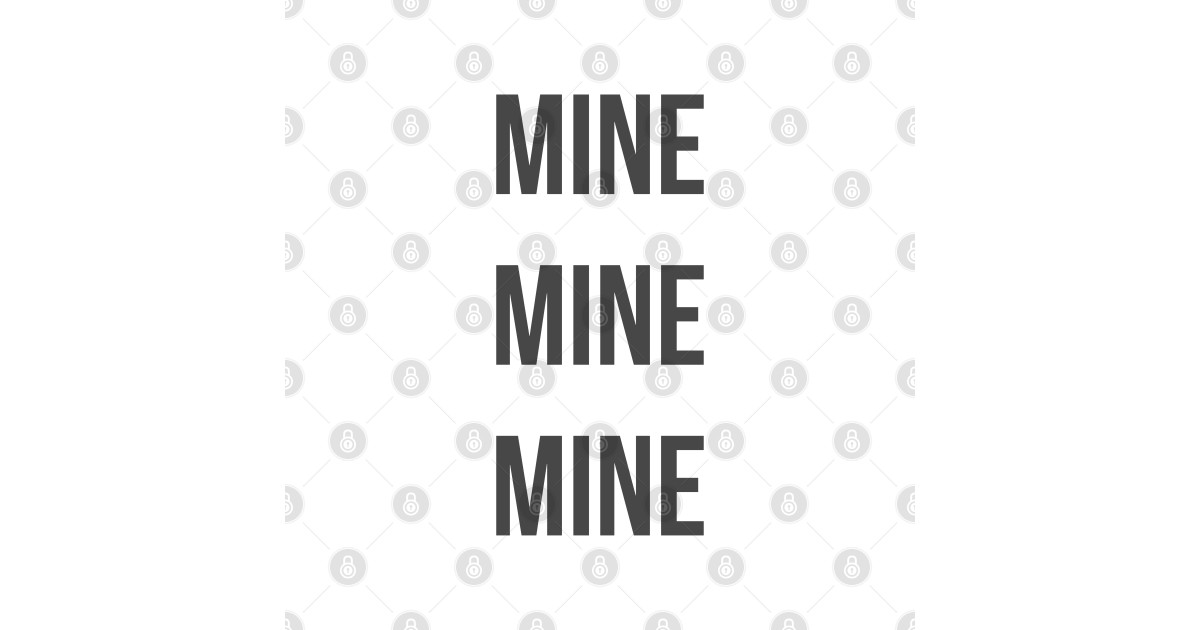 Mine Mine Mine Bold - Mine - T-Shirt | TeePublic