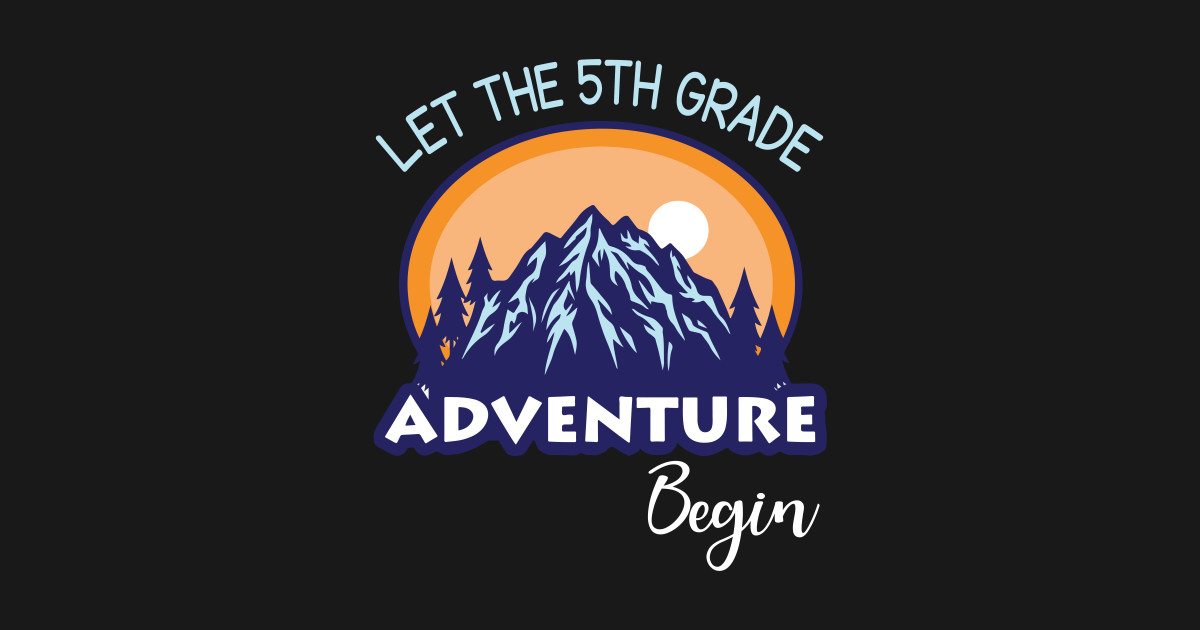 Let The 5th Grade Adventure Begin Student Back To School Day - Let The ...