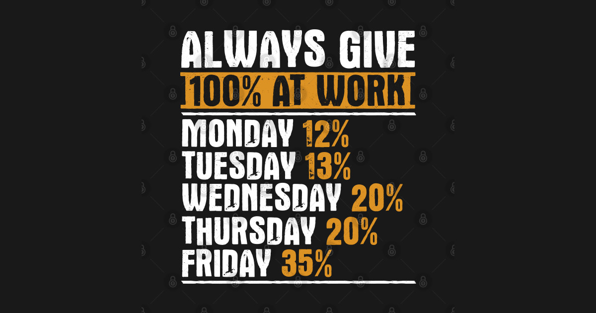 Always Give 100 Percent At Work - Give 100 At Work - T-Shirt | TeePublic