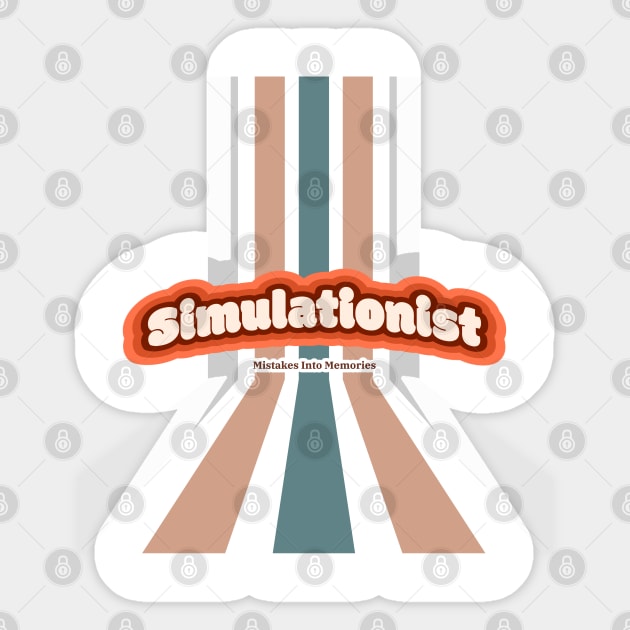 Simulationist Mistakes Into Memories - Simulation - Sticker | TeePublic
