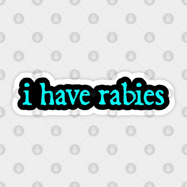 i-have-rabies - I Have Rabies - Sticker | TeePublic