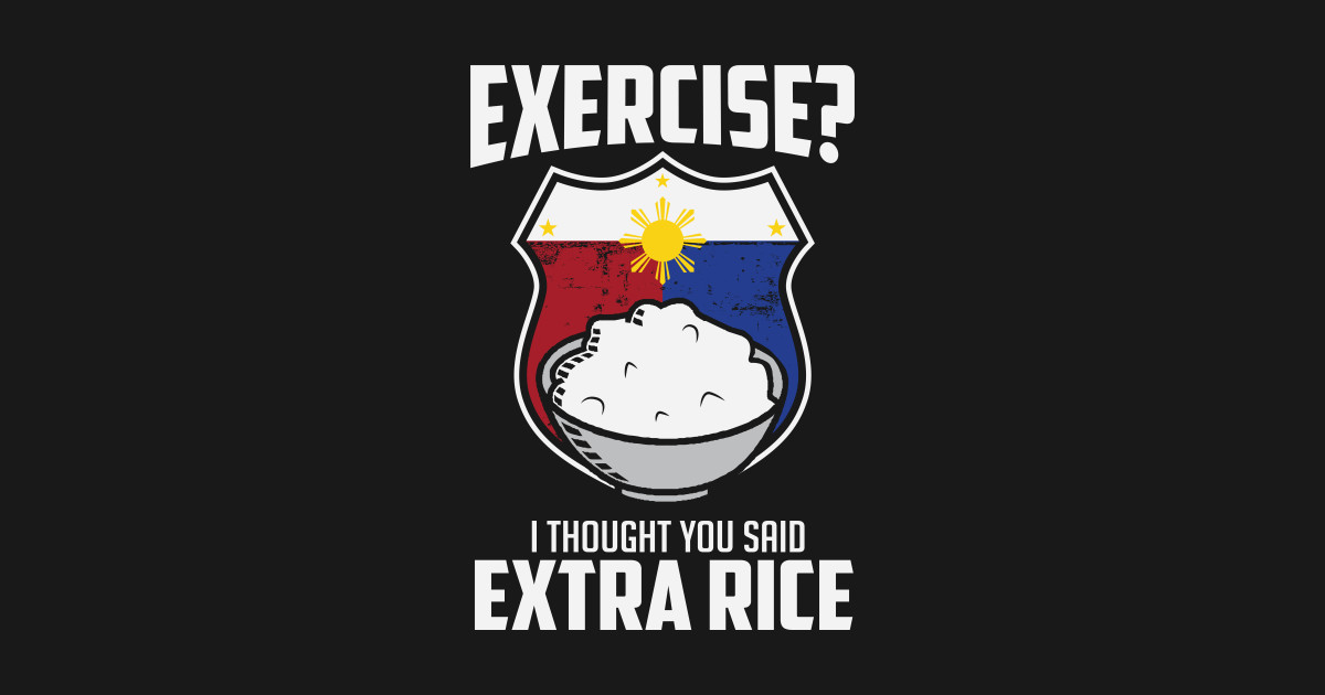 Exercise I Thought You Said Extra Rice Philippines Funny - Funny ...