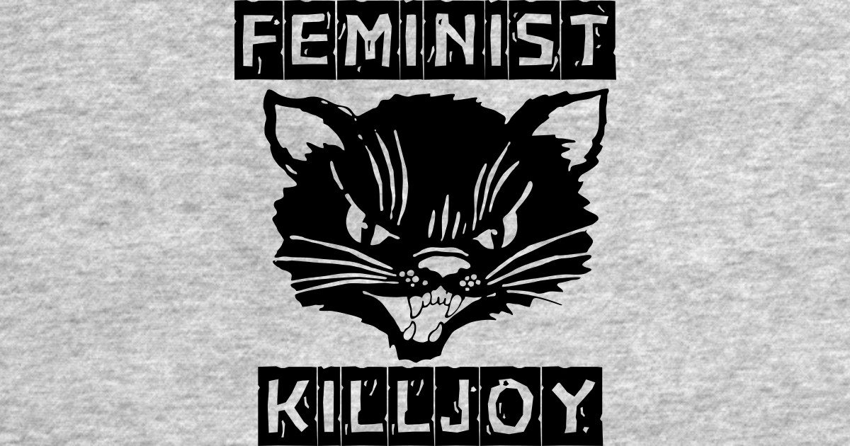 Feminist Killjoy - Cat Lady - Feminist Killjoy - T-Shirt | TeePublic