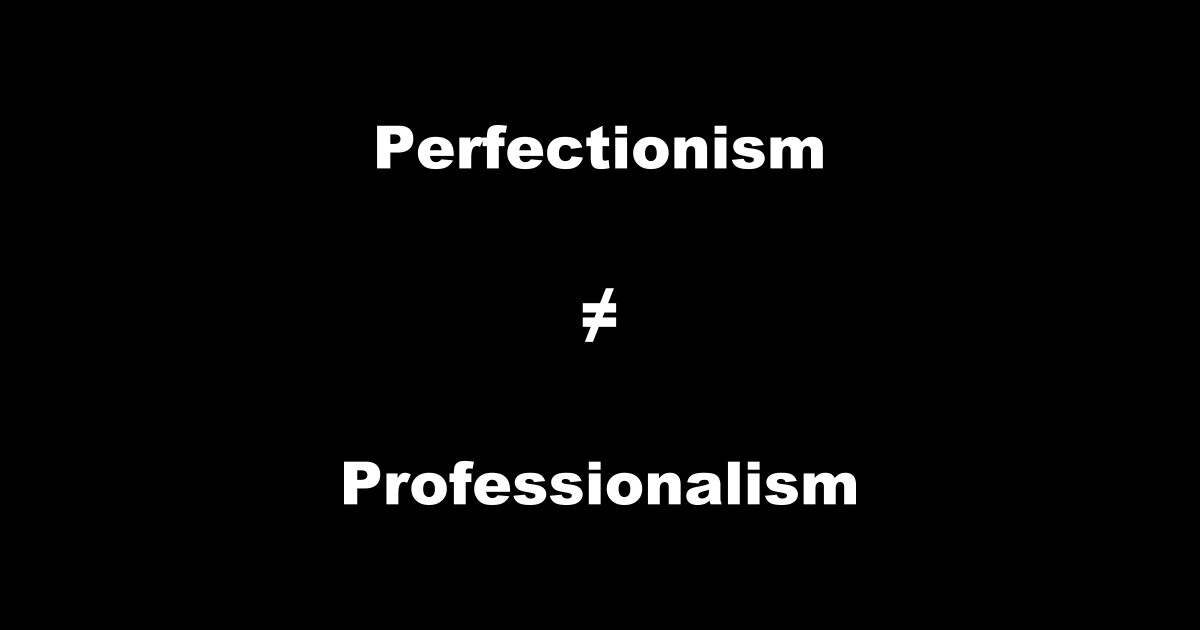 Perfectionism Doesn't Equal Professionalism- Vertical White Text ...