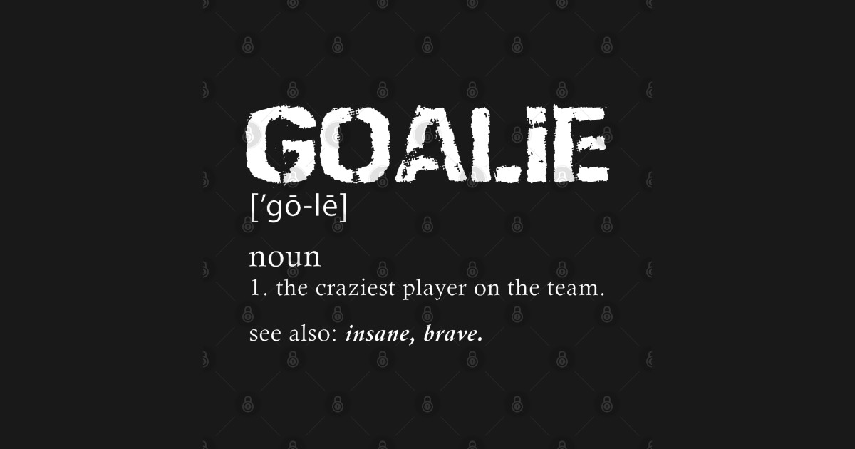 Goalie Definition Craziest Player On The Team Soccer Player - Goalie ...