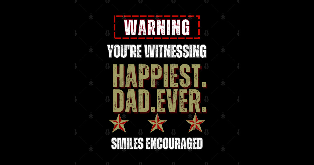 Warning, Happiest Dad Ever - Funny Father's Day - Funny Fathers Day ...